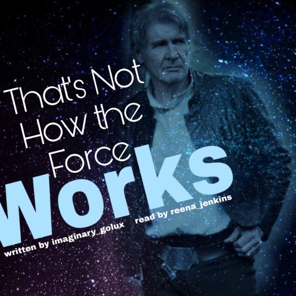 [podfic] That's Not How the Force Works - imaginary_golux, reena ...